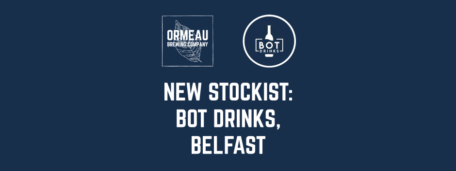 New Stockist: Bot Drinks - Ormeau Brewing Co.
